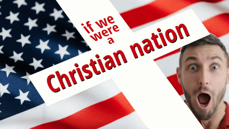 If we were a Christian nation – Dwight Clough
